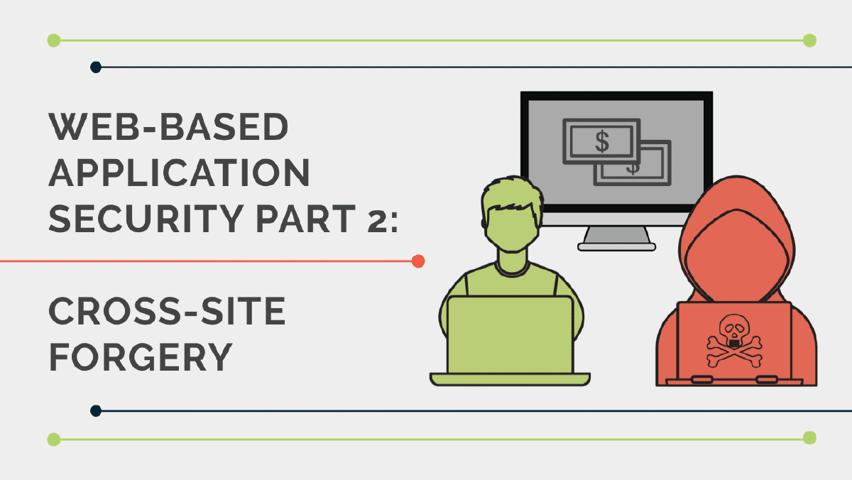 Cross-Site Forgery — Web-based Application Security, Part 2 | Spanning