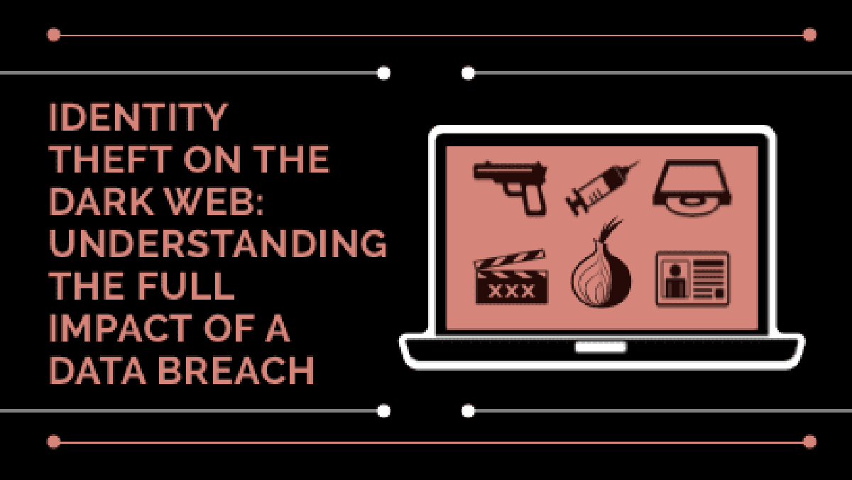 Identity Theft on the Dark Web: The Impact of a Data Breach | Spanning