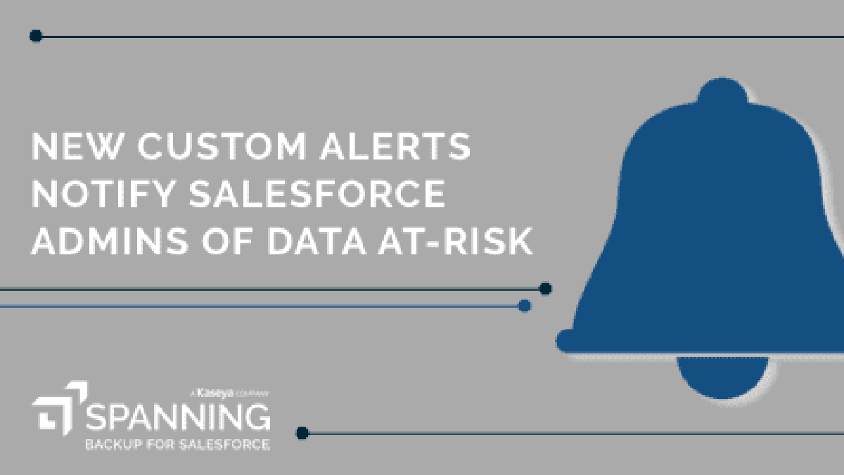 New Custom Alerts Notify Salesforce Admins of Data At-Risk | Spanning