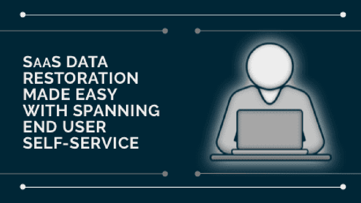 Data Restoration With End User Self-Service I Spanning | Spanning